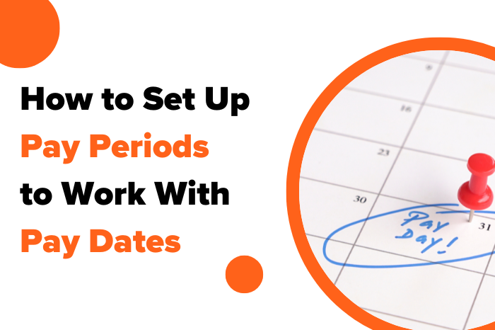 How to Set Up Pay Periods to Work With Pay Dates
