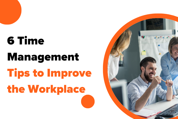 6 Effective Time Management Recommendations to Improve the Workplace