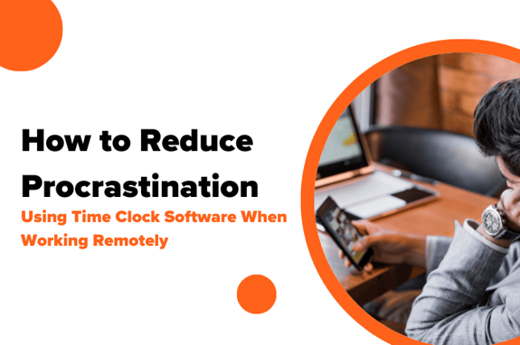 How to Reduce Procrastination by Using Time Clock Software When Working ...