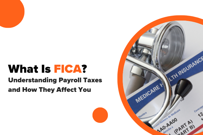What Is FICA? Understanding Payroll Taxes and How They Affect You