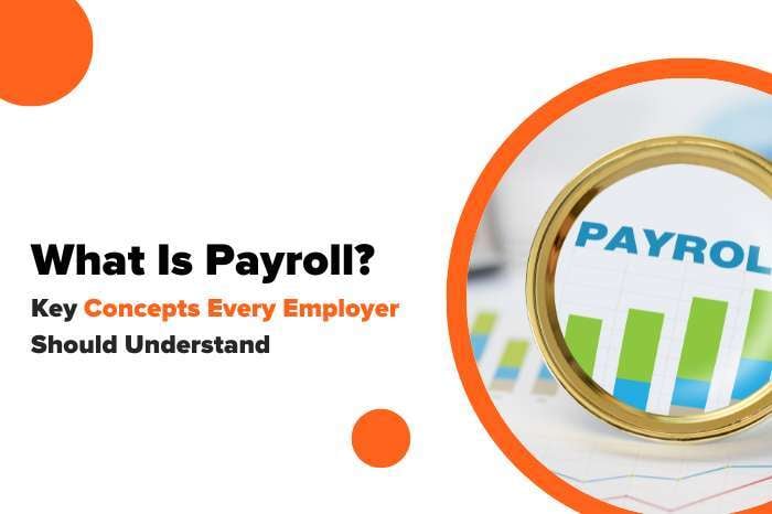 What Is Payroll? Key Concepts Every Employer Should Understand