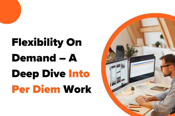 Flexibility On Demand – A Deep Dive Into Per Diem Work