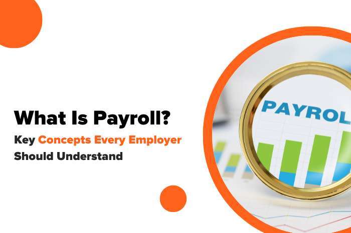 What Is Payroll? Key Concepts Every Employer Should Understand